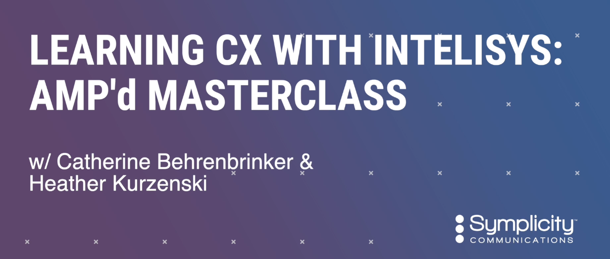 Learning CX With Intelisys: Symplicity Communications and AMP’d MasterClass